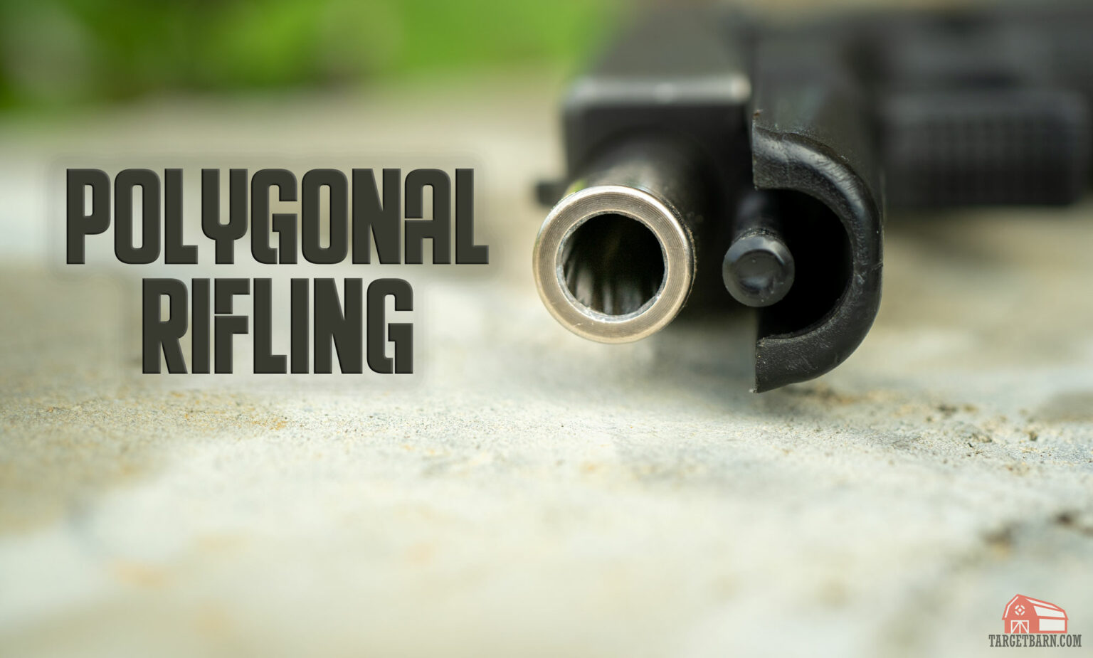 Polygonal Rifling - What You Need to Know - TargetBarn.com